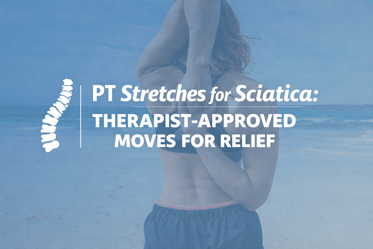 PT Stretches for Sciatica: Moves for Relief | Ivy Rehab